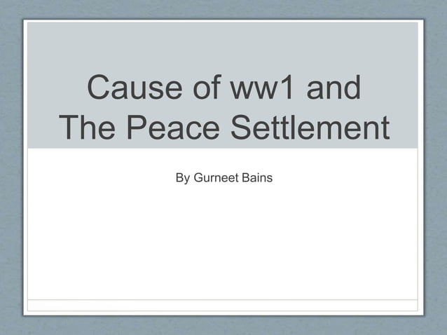 Causes of ww1 and peace settlement | PPT