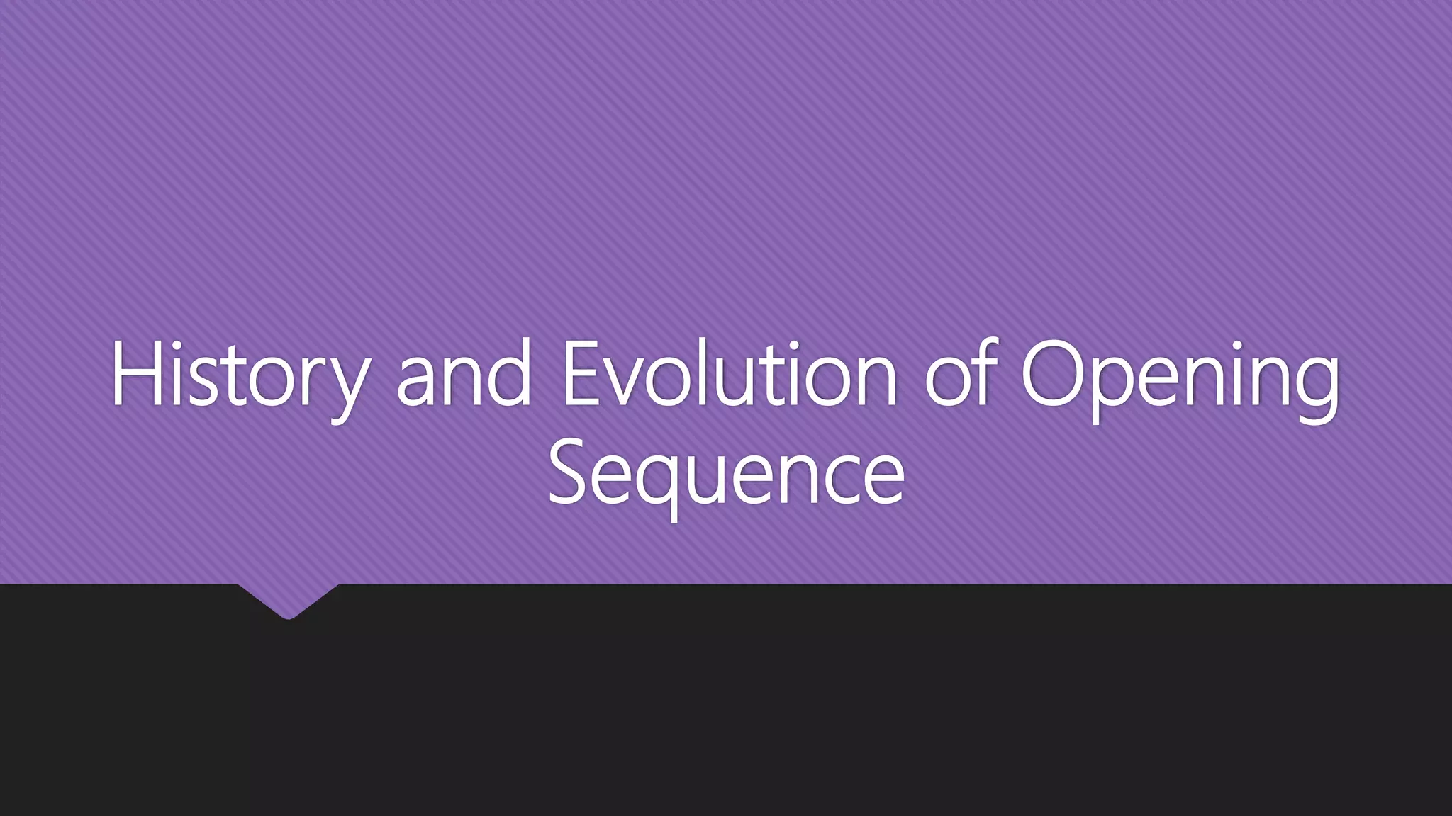 History and evolution of opening sequence | PPTX