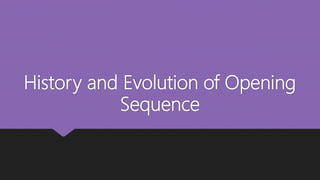 History and evolution of opening sequence | PPT