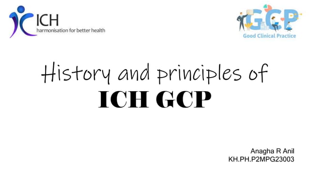 History and principles of ICH Good Clinical Practices (GCP) | PPTX