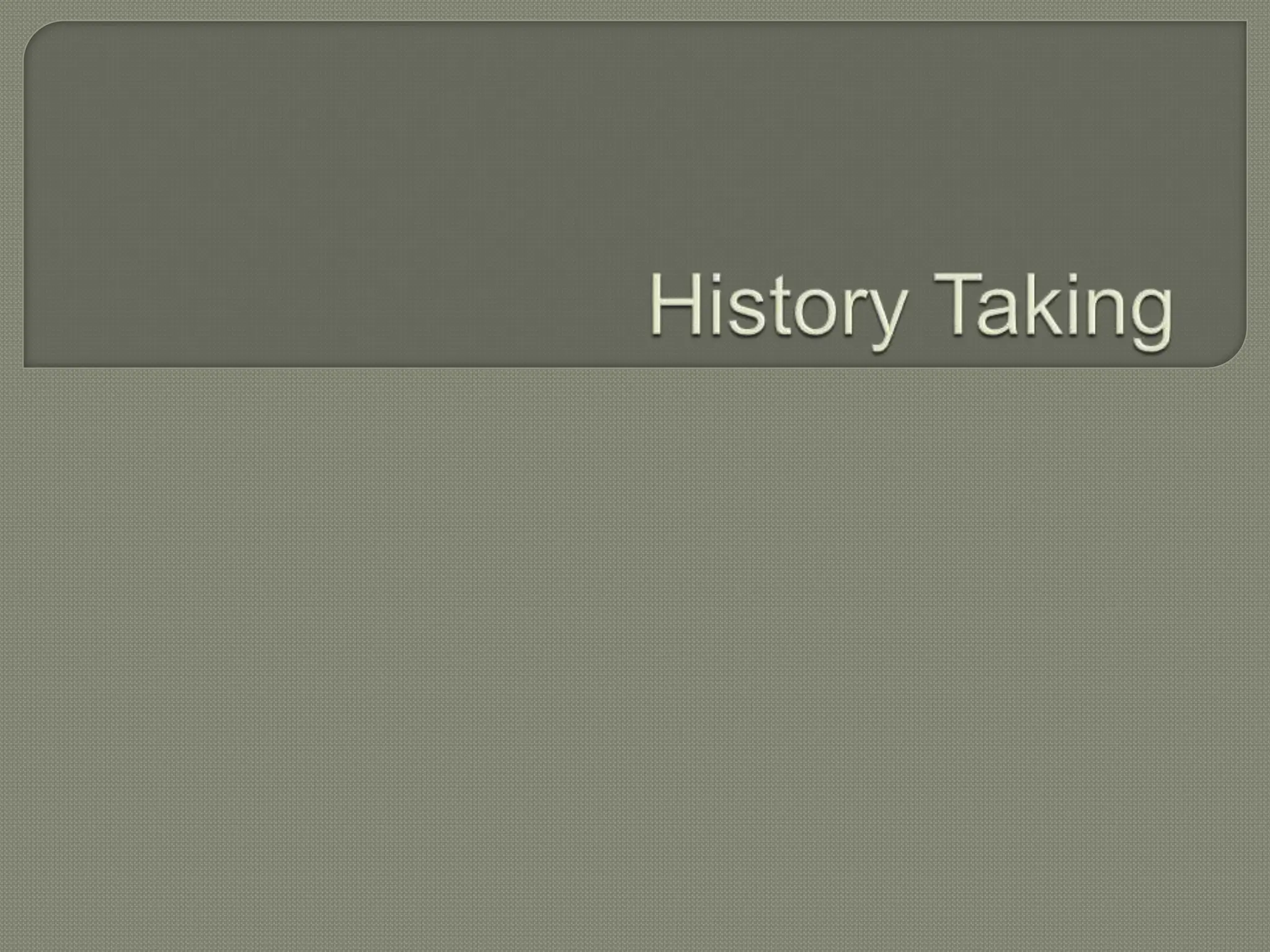 History Collection in Nursing History collection, or taking a patient’s ...
