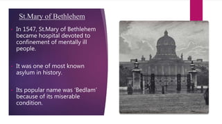 Historical Background of Psychopathology- Mental Asylum | PPTX