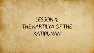 History Lesson 5 & 6 KARTILYA NG KATIPUNAN & PROCLAMATION OF PHILIPPINE ...