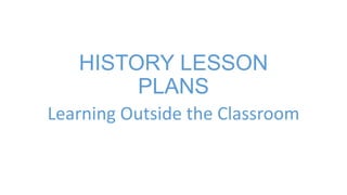 History lesson plans ppt | PPTX