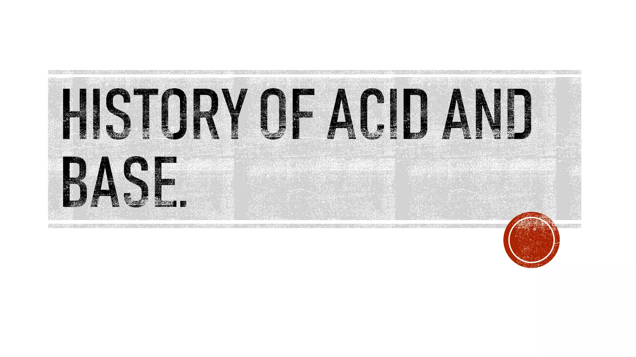 HISTORY OF ACID AND BASE.pptx | Chemistry | Science
