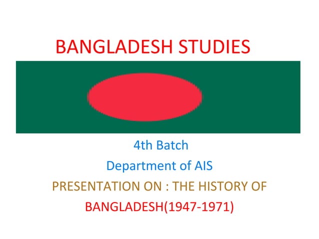 History of bangladesh (from 1947 to 1971 | PPT