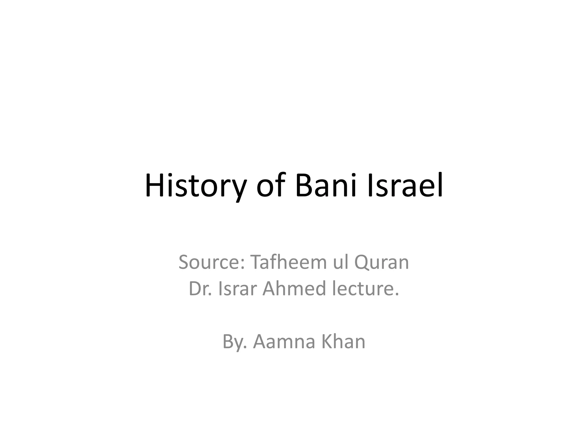 History of Bani Israel from Tafheem ul quran and lecture of Dr. Israr ...