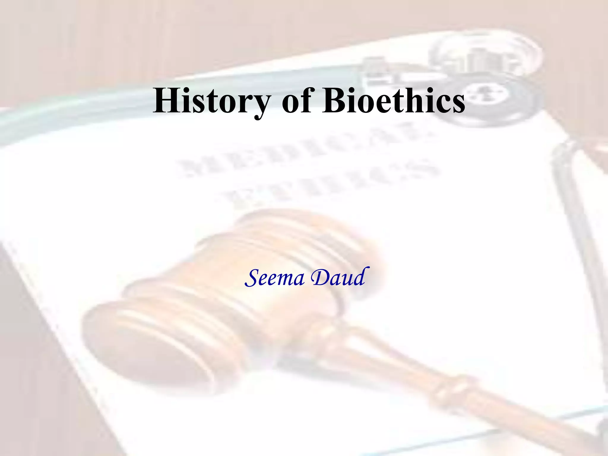 History of bioethics | PPTX | Surgery | Medical Health