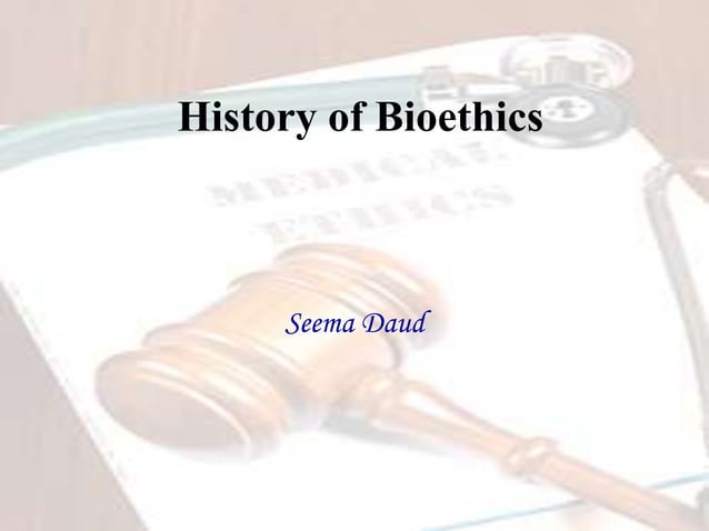 History of bioethics | PPTX | Surgery | Medical Health