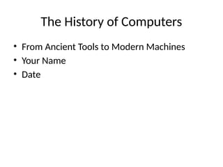 The History of Computers - From Ancient Tools to Modern Machines | PPT