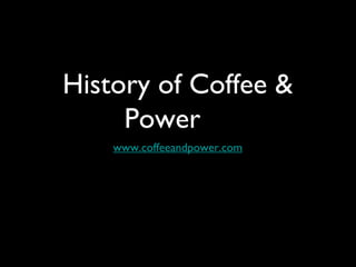 History of Coffee & Power | PPT