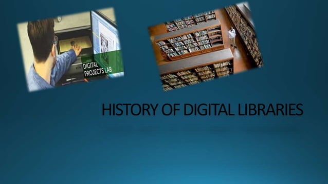 History of digital_libraries | PPTX | Technology & Computing