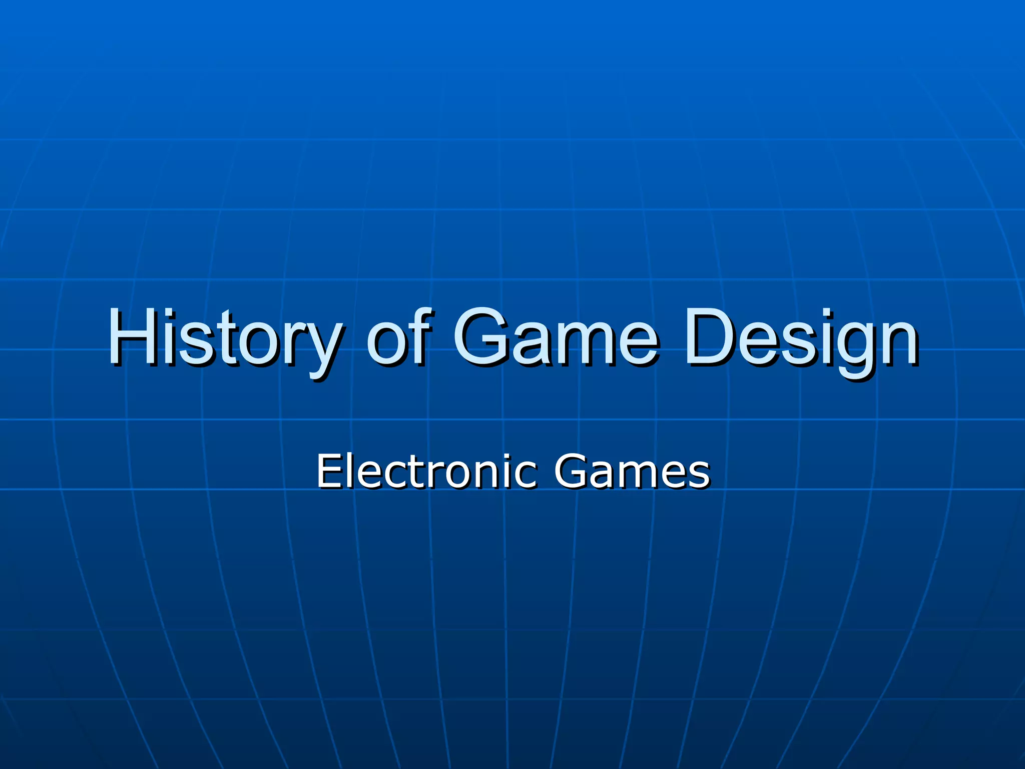 History Of Electronic Game Design | PPT