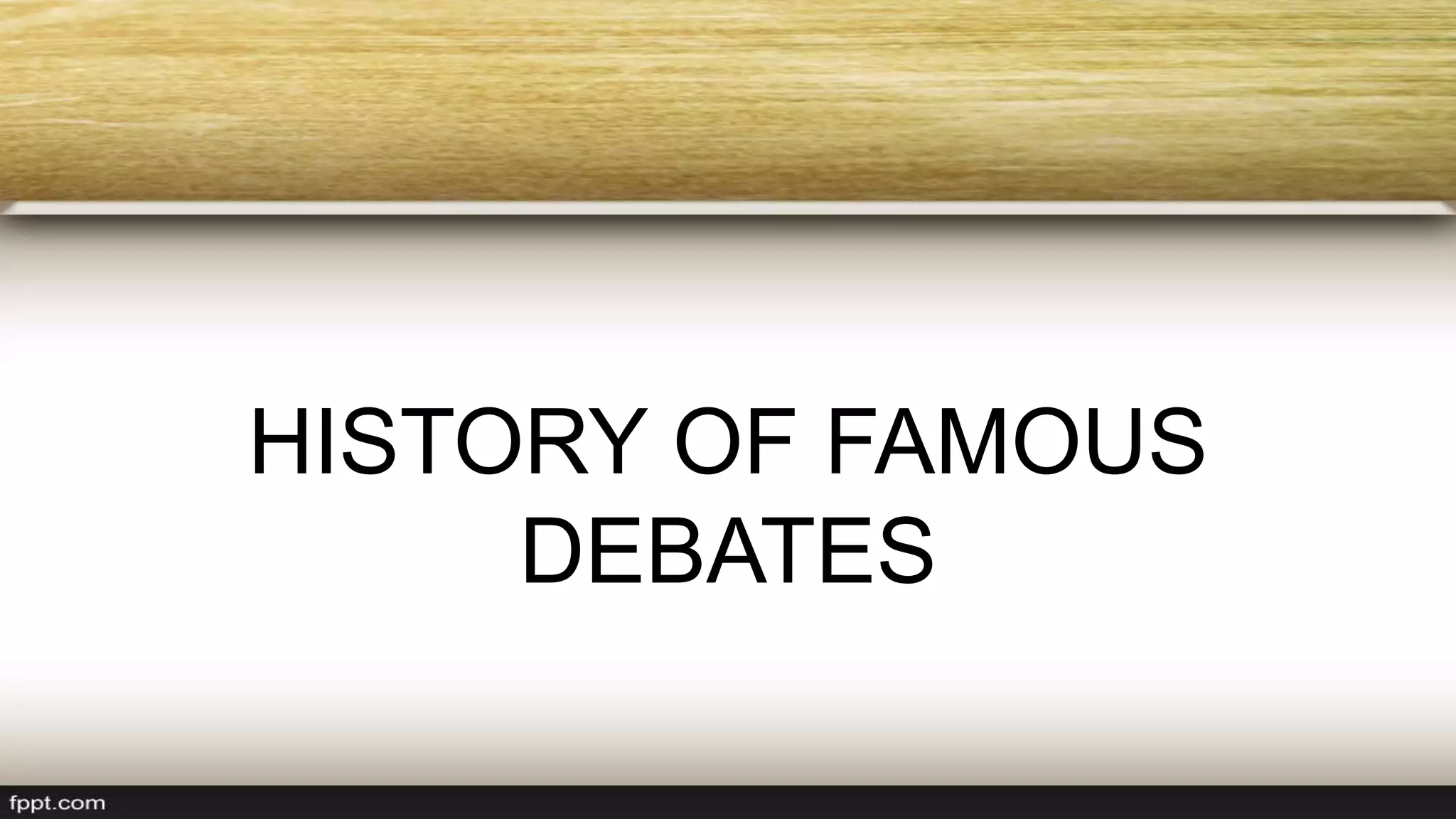 History of famous debates | PPTX