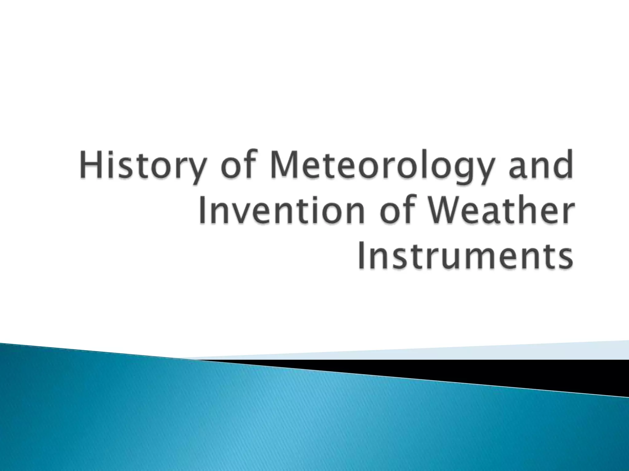 History of meteorology and invention of weather instruments | PPTX