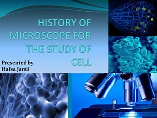 History of microscope for the study of cell | PPTX