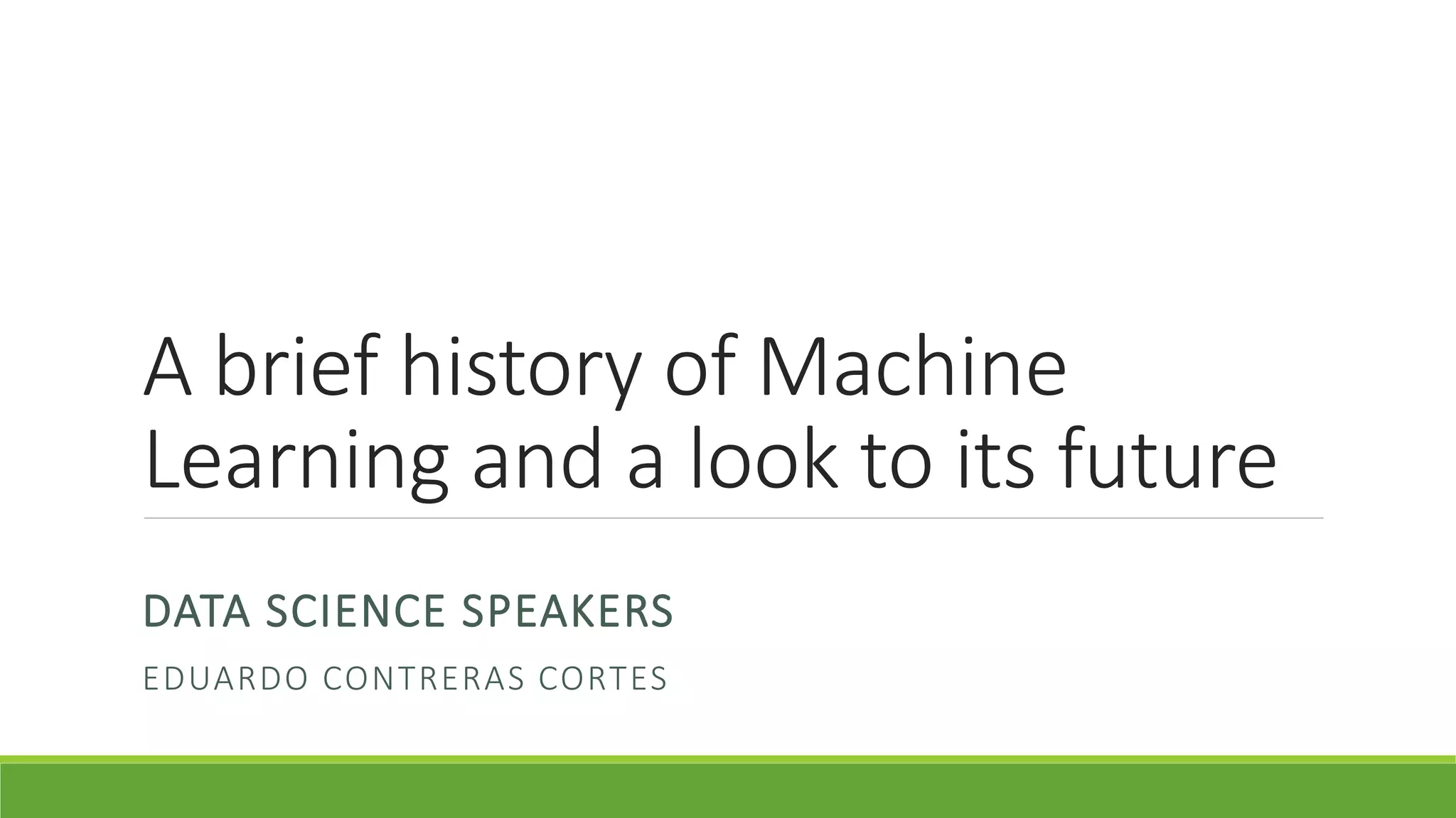 A brief history of Machine Learning and a look to its future | PPTX