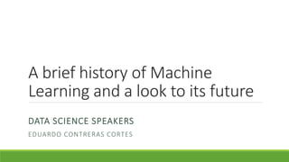 A brief history of Machine Learning and a look to its future | PPTX