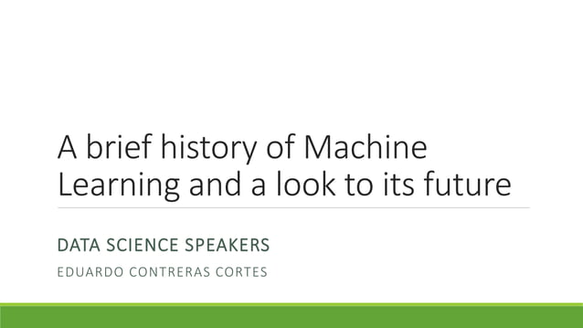 A brief history of Machine Learning and a look to its future | PPTX