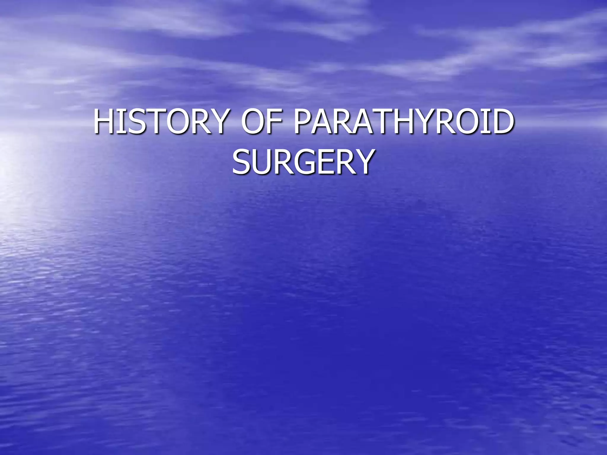 HISTORY OF PARATHYROID SURGERY 2021.ppt