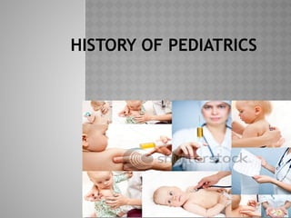 History of pediatrics.pptx for medical purposes | PPT