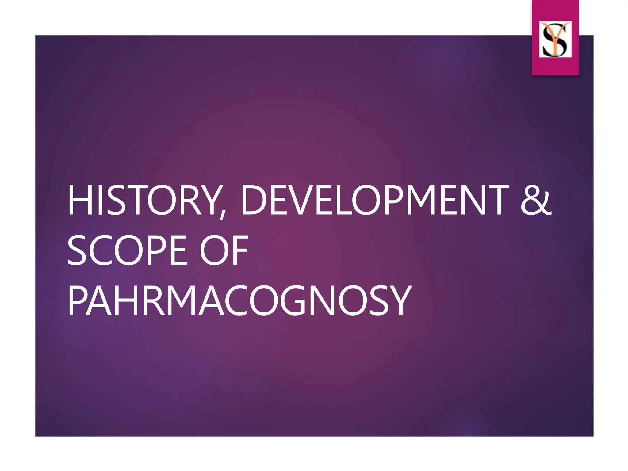 History, future & scope of pharmacognosy. | PPT