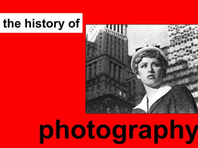 History of photography | PPTX | Photography | Arts and Crafts