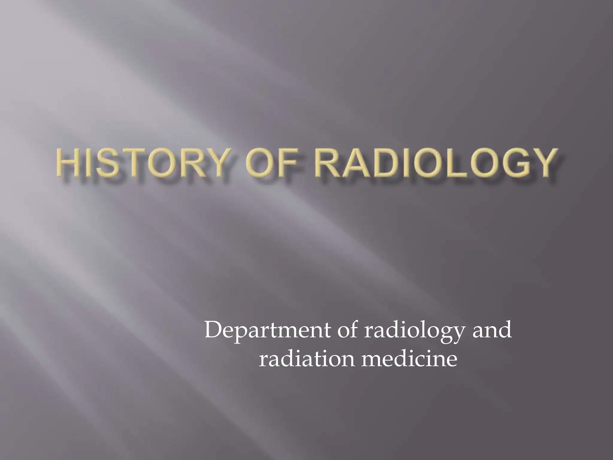 History and basic knowledge of radiology.pptx