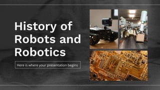 History of Robots and Robotics by Slidesgo.pptx