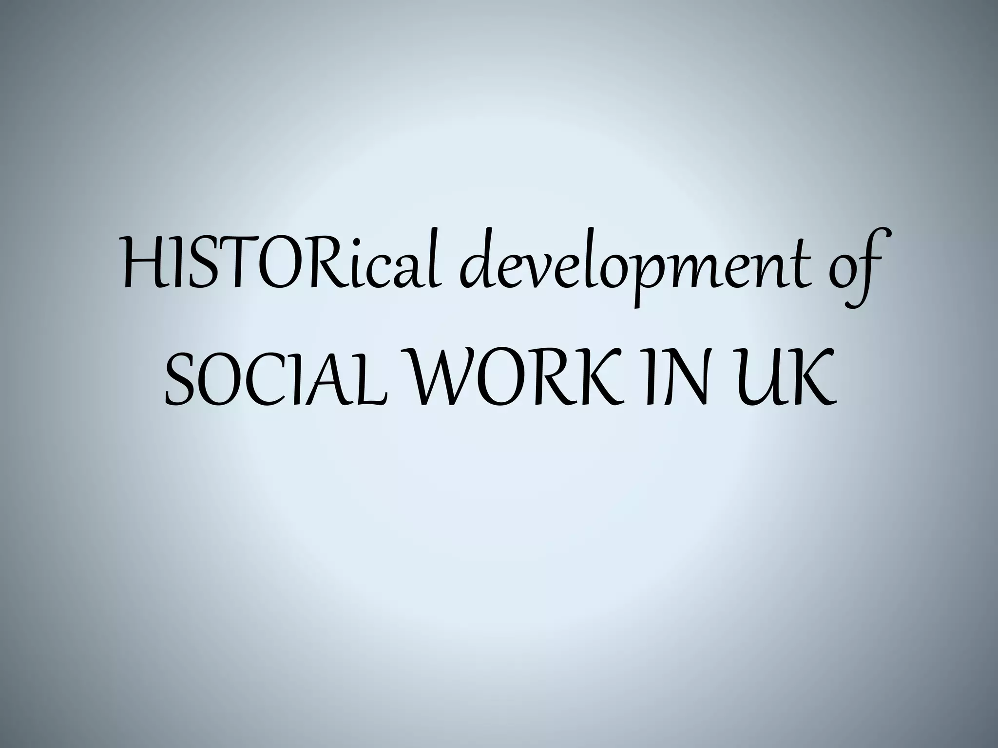 Historical development of social work in uk | PPTX