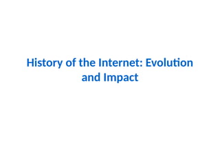 History_of_the_Internet_Evolution_and_Impact.pptx
