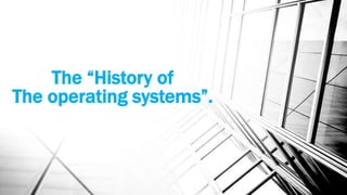 Presentation on History of the operating systems | PPTX