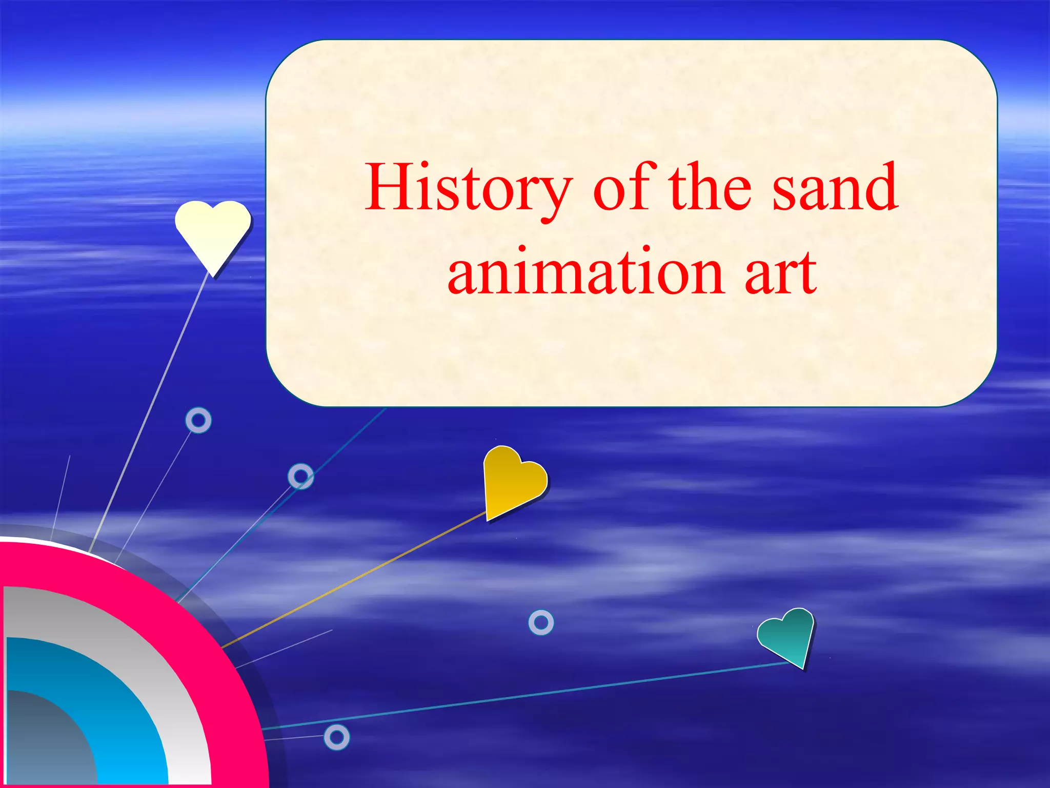 Sand Animation Art ^^History of the sand animation art | PPT