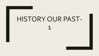History our past 1 | PPTX