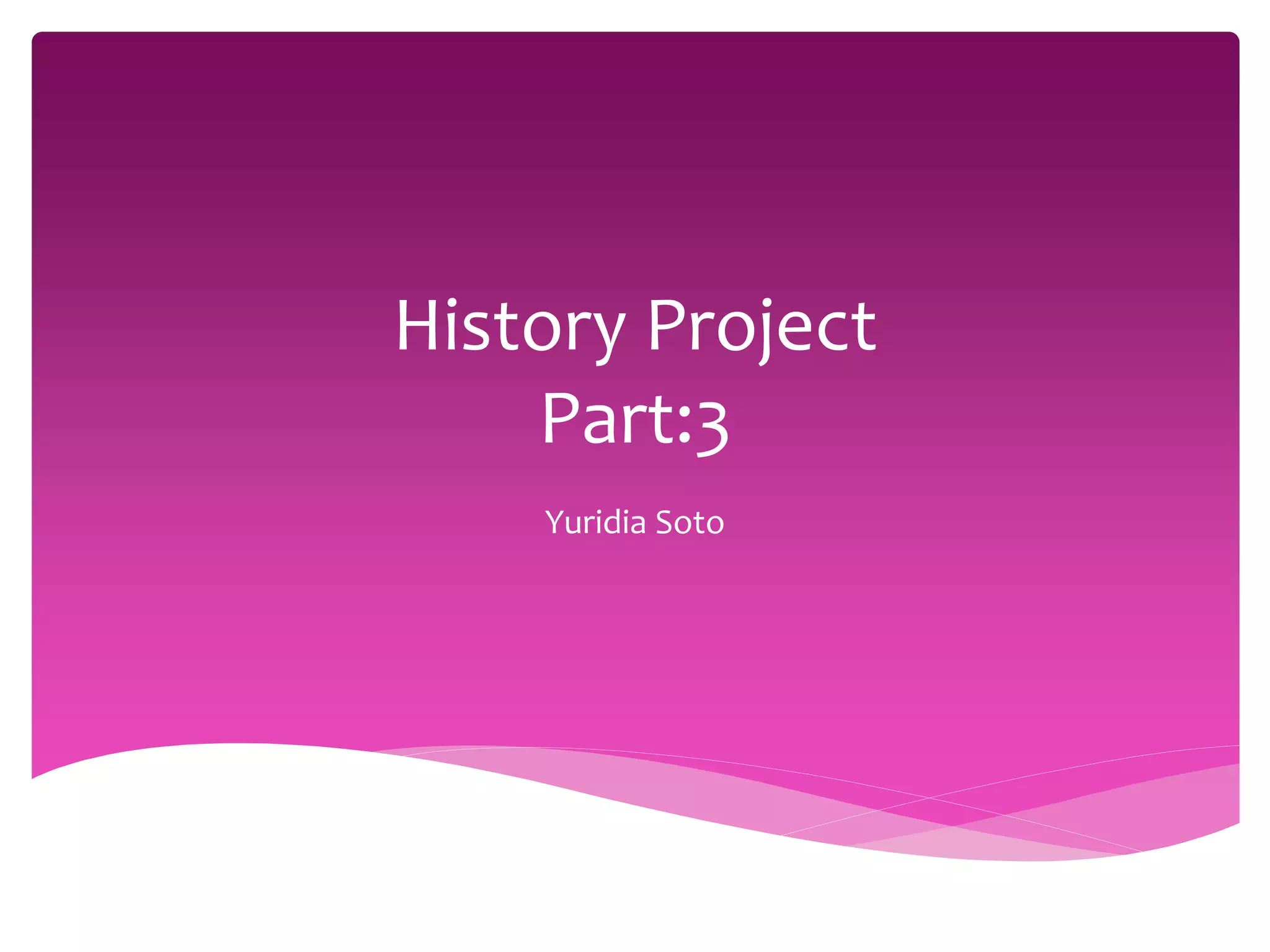 History project part 3 | PPTX