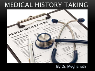 History taking by dr meghanath | PPTX