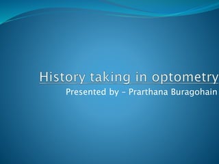 History taking in optometry | PPTX
