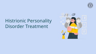 Histrionic Personality Disorder: Understanding and Treatment | PPTX