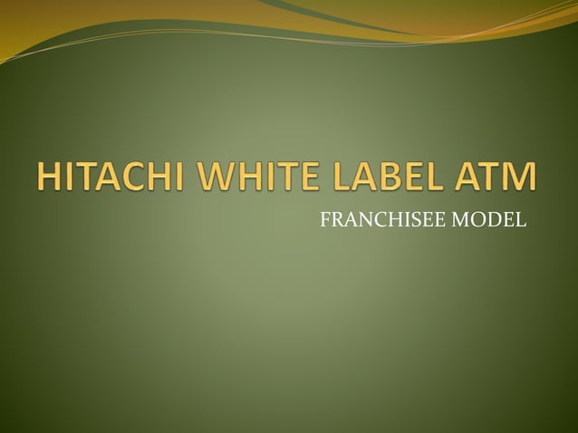 HITACHI WHITE LABEL ATM RENTAL MODEL PPT | PPTX