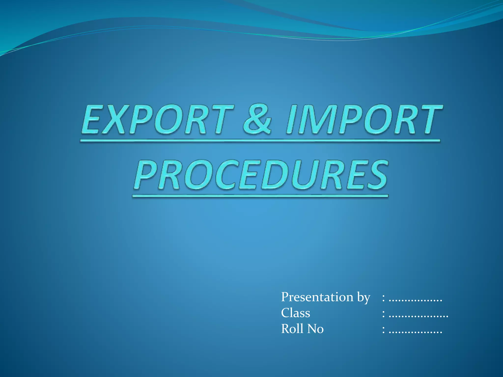 EXPORT AND IMPORT PROCEDURES | PPTX
