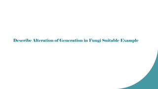 Describe Alteration of Generation in fungi with suitable example Hitesh ...