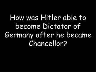 Hitler: Chancellor to DICTATOR | PPT