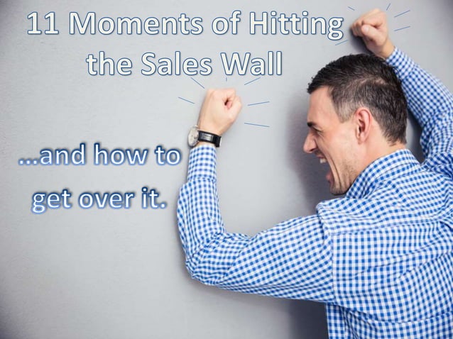 11 Moments of Hitting the Sales Wall and How to Get Over It | PPT