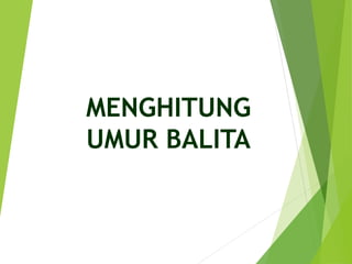 HITUNG UMUR BALITA.ppt