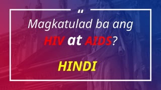 HIV Lecture Tagalog. Ano ang Iba't Ibang sintomas at paano makaiwas | PPTX