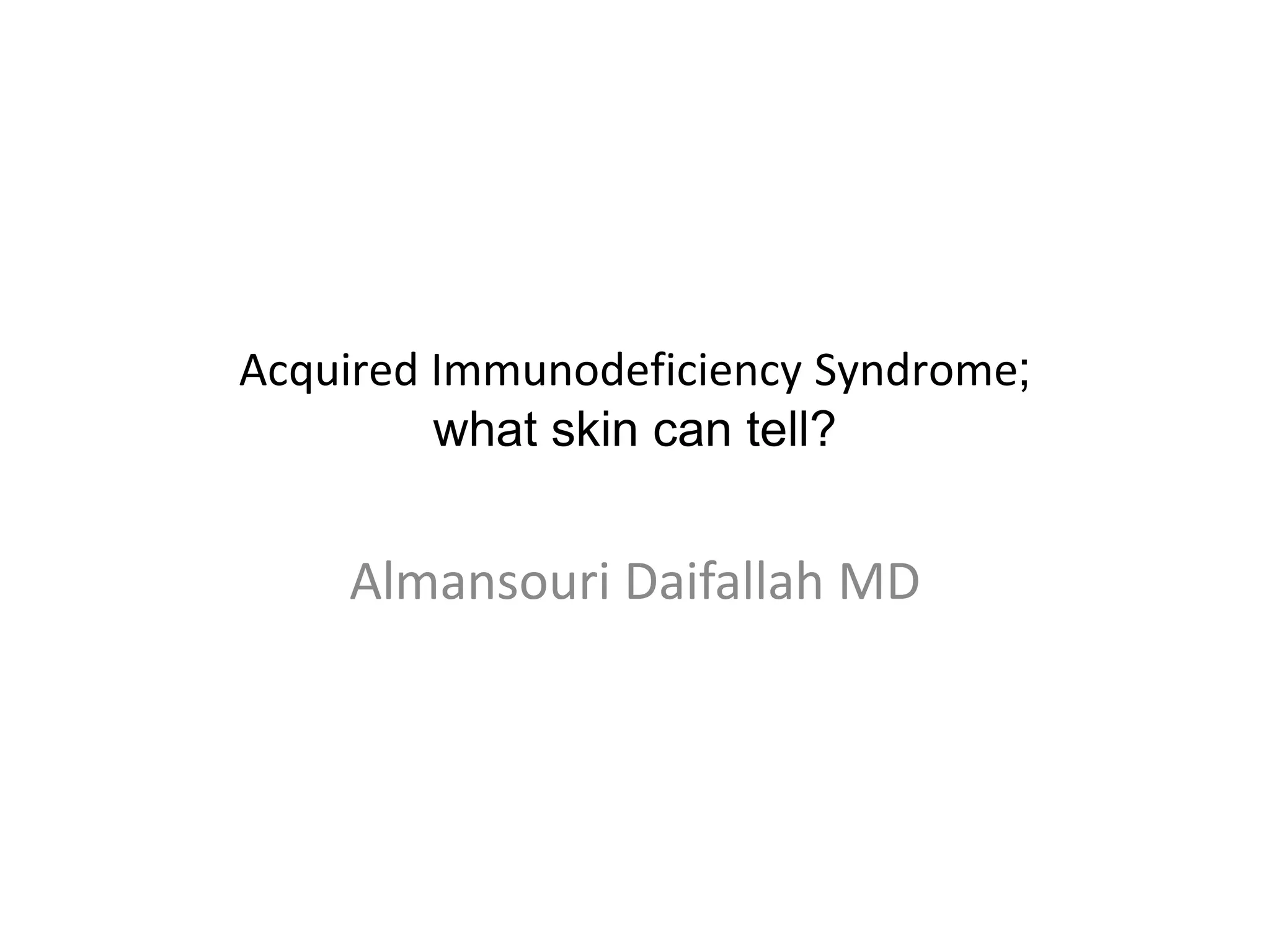 Acquired Immunodeficiency Syndrome; what can skin tell? | PPT