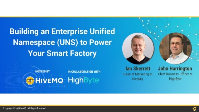 HiveMQ & HighByte Presents: Building an Enterprise Unified Namespace (UNS) to Power Your Smart ...