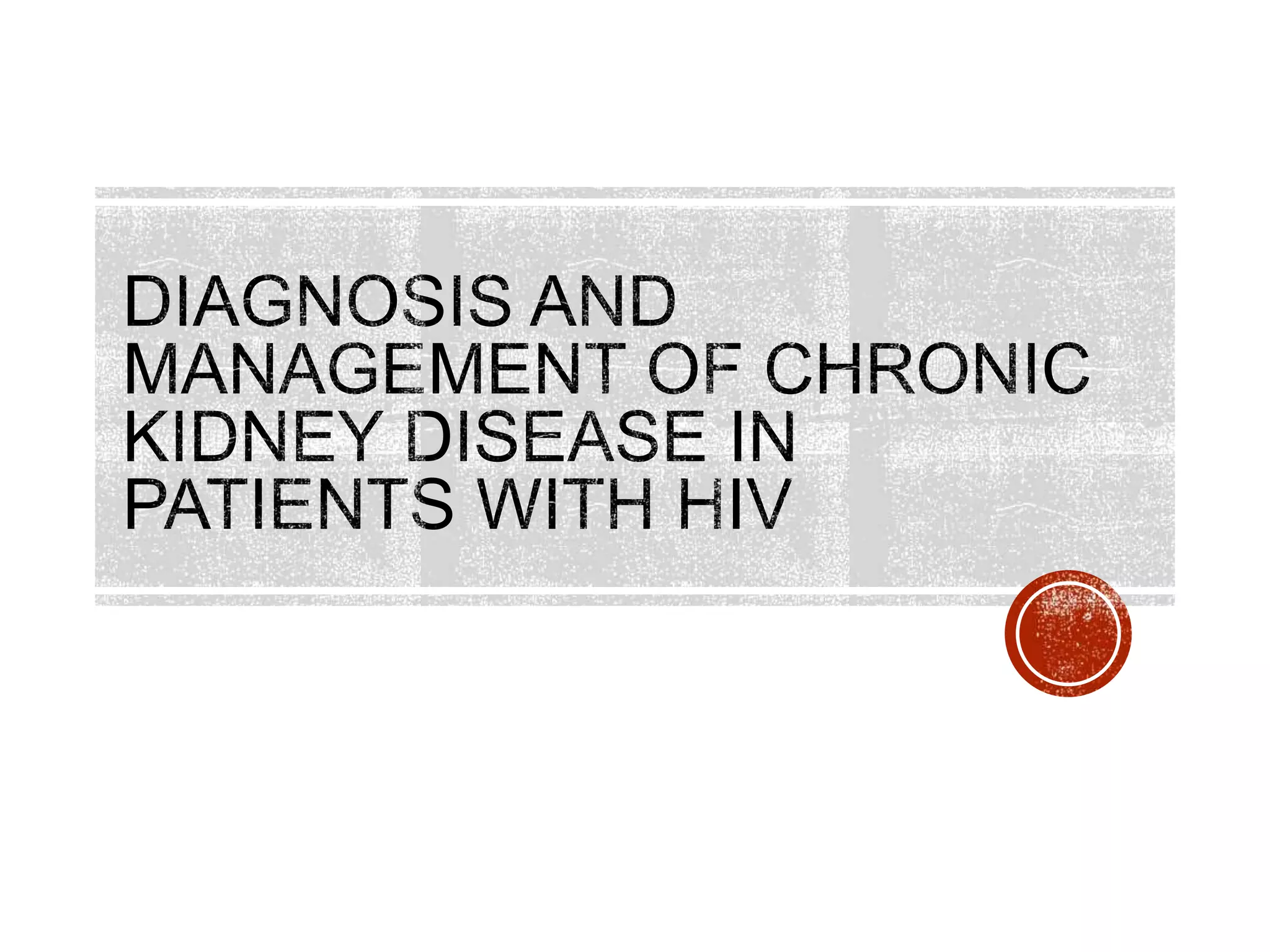kidney disease in HIV-positive patients, Moh'd sharshir | PPTX