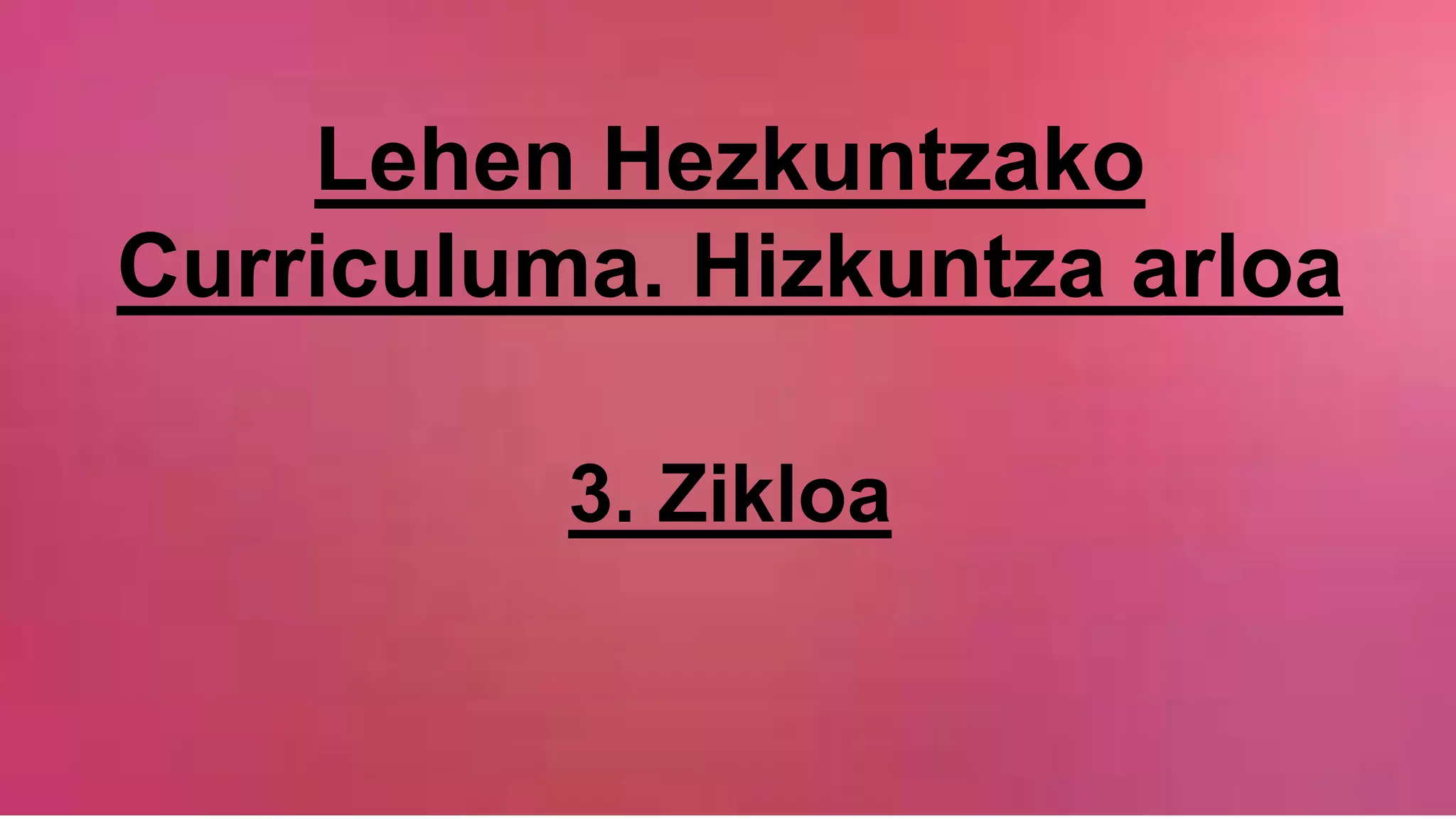 Lehen hezkuntzako curriculuma. Hizkuntza arloa. 3. zikloa | PPTX