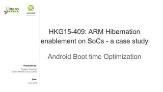 HKG15-409: ARM Hibernation enablement on SoCs - a case study | PPT
